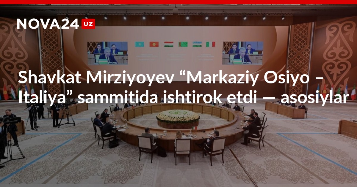 Shavkat Mirziyoyev “Markaziy Osiyo – Italiya” sammitida ishtirok etdi — asosiylar — NOVA24.UZ